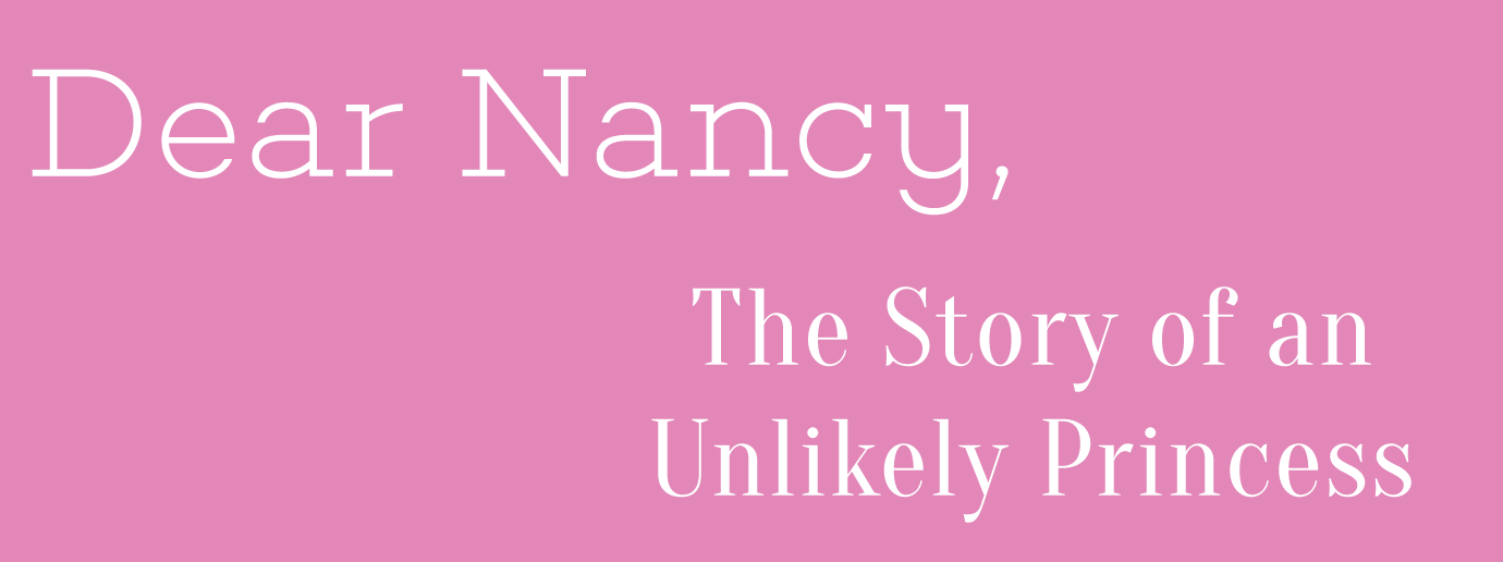 Dear Nancy, The Story of an Unlikely Princess – Dear Nancy, Love George